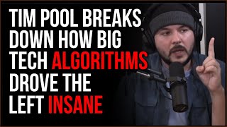 Tim Pool Explains How Big Tech Algorithms Drove The Left INSANE | TIMCAST
