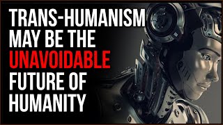 The Future Of Humans May Be TRANS-Humanism, It May Be Unavoidable | TIMCAST