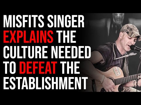 Misfits Singer Explains The Culture Needed To Defeat The Establishment ...