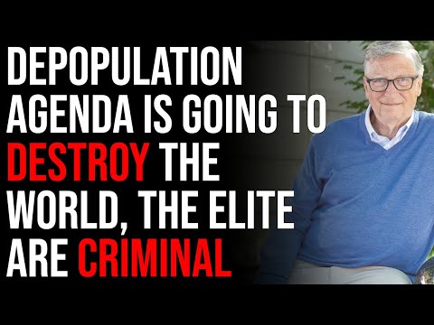 Depopulation Agenda Is Going To Destroy The World, The Elite Are ...