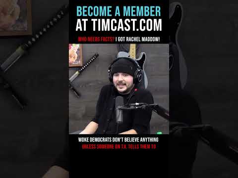 Timcast IRL - Who Needs Facts? I Got Rachel Maddow! #shorts | TIMCAST