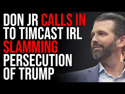 Donald Trump Jr CALLS IN To Timcast IRL SLAMMING Political Persecution Of Trump | TIMCAST