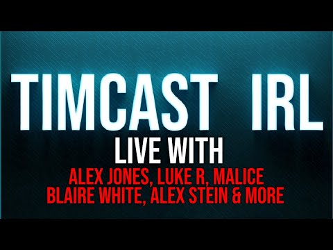 Timcast IRL - LIVE With Alex Jones, Luke Rudkowski, Michael Malice, Blaire White, Alex Stein ...