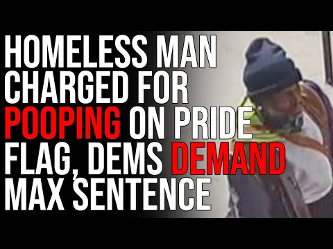 NYC Homeless Man CHARGED For Pooping On Pride Flag, Dems DEMAND Maximum ...