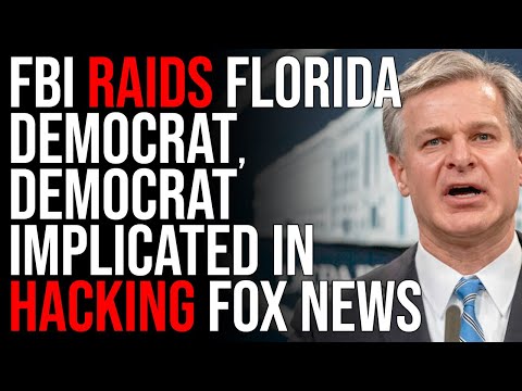 FBI Raids Florida Democrat, Democrat Implicated In HACKING Fox News ...