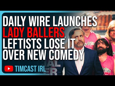 Daily Wire Launches LADY BALLERS, Leftists LOSE IT Over New Comedy With ...