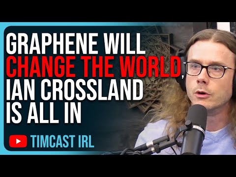 Graphene Will Change The World, Ian Crossland is ALL IN | TIMCAST