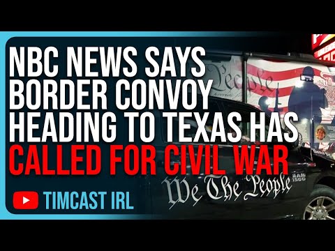 NBC News Says Border Convoy Heading To Texas Has Called For Civil War ...
