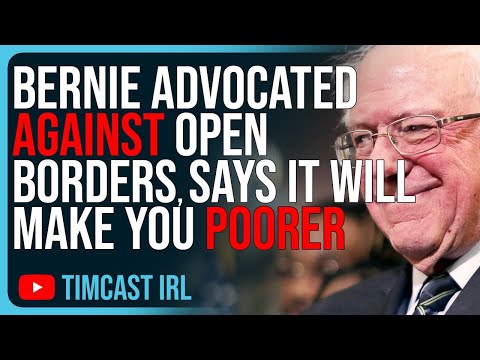 Bernie Sanders Advocated AGAINST Open Borders, Says Immigration Will Make You POORER | TIMCAST