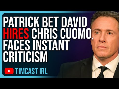 Patrick Bet David HIRES Chris Cuomo To Valuetainment, Faces INSTANT Criticism | TIMCAST