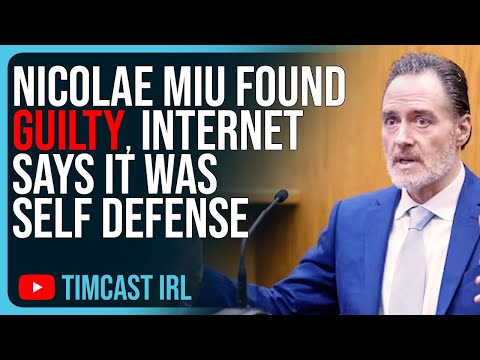 Nicolae Miu FOUND GUILTY, Internet Says It Was SELF DEFENSE | TIMCAST