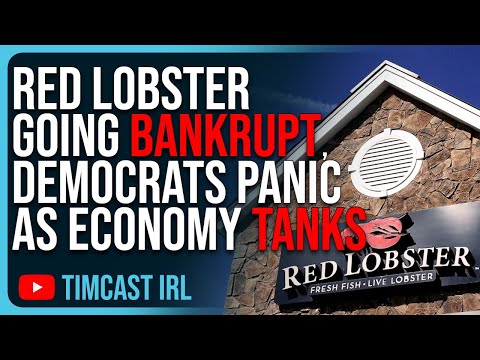 Red Lobster Going BANKRUPT, Democrats PANIC As Economy Tanks | TIMCAST