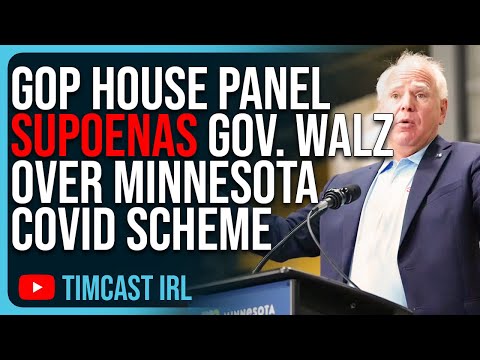 GOP House Panel SUPOENAS Gov. Tim Walz Over Minnesota Nonprofit Covid ...