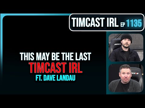 This May Be The Last Timcast IRL | Timcast IRL | TIMCAST