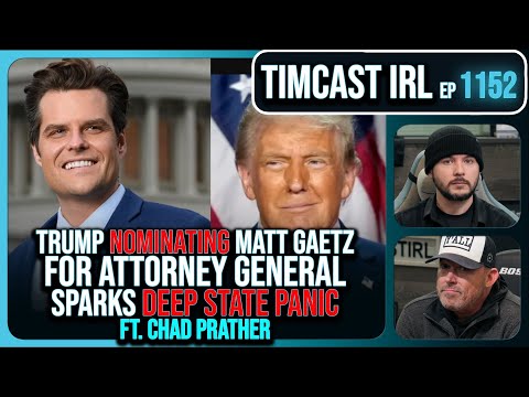 Trump DROPS NUKE With Matt Gaetz AG Nomination, Deep State IN PANIC w/Chad Prather | Timcast IRL ...