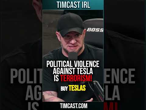 Political Violence Against Tesla Is TERRORISM! | TIMCAST