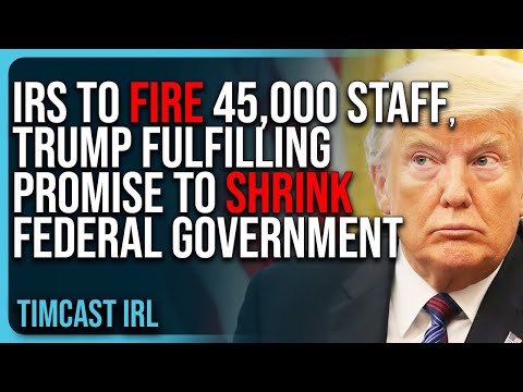 IRS To FIRE 45,000 Staff, Trump FULFILLING Promise To Shrink Federal ...