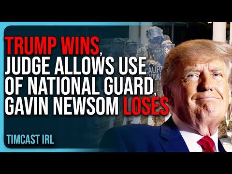 TRUMP WINS, Judge ALLOWS Use of National Guard, Gavin Newsom LOSES | TIMCAST