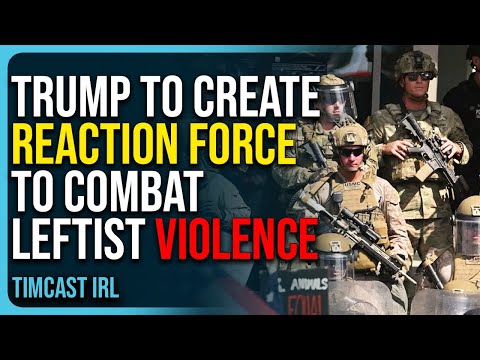Trump To Create Reaction Force To Combat Leftist Violence As Dems ...